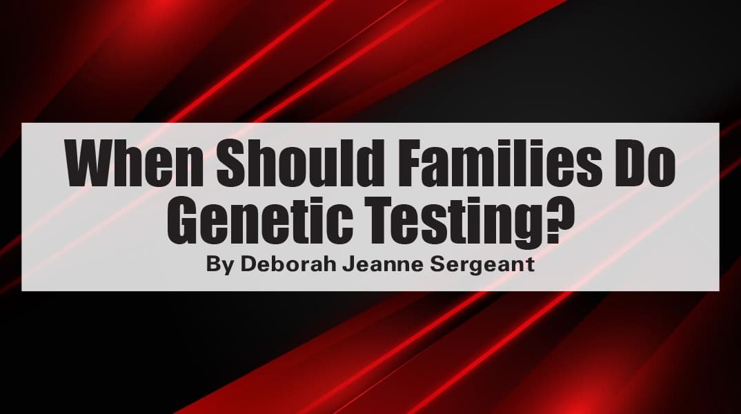 When Should Families Do Genetic Testing? – In Good Health – Central New ...